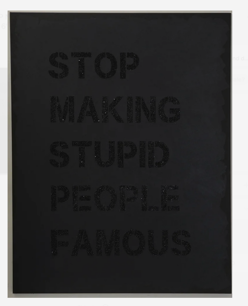 Stop Making Stupid People Famous - 6' x 8' Black diamond dust canvas